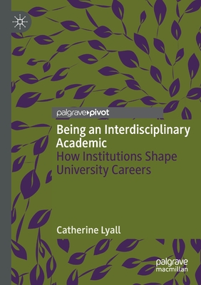 Being an Interdisciplinary Academic: How Institutions Shape University ...