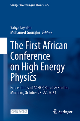 The First African Conference on High Energy Physics: Proceedings of ...