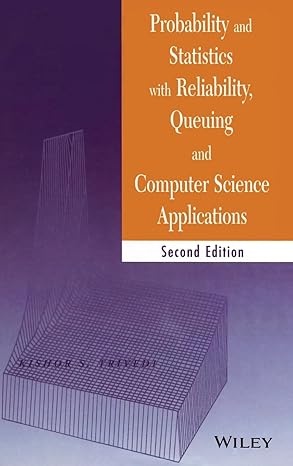 Probability and Statistics with Reliability, Queueing, and Computer Science Applications, 2/e ...