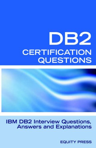IBM DB2 Database Interview Questions, Answers and Explanations: IBM DB2 Database Certification ...
