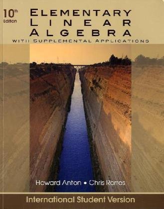 Elementary Linear Algebra with Supplemental Applications, 10/e ...
