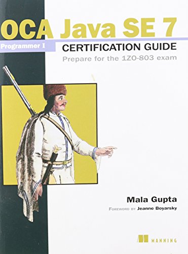 OCA Java SE 7 Programmer I Certification Guide: Prepare for the 1ZO-803 ...