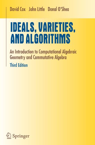 Ideals, Varieties, and Algorithms: An Introduction to Computational Algebraic Geometry and ...