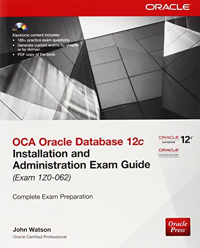 OCA Oracle Database 12c Installation and Administration Exam Guide (Exam 1Z0-062), 2/e ...