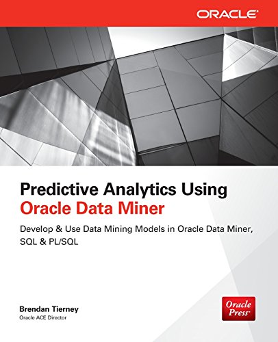 Predictive Analytics Using Oracle Data Miner: Develop & Use Data Mining ...