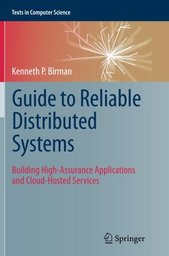 Guide to Reliable Distributed Systems: Building High-Assurance ...