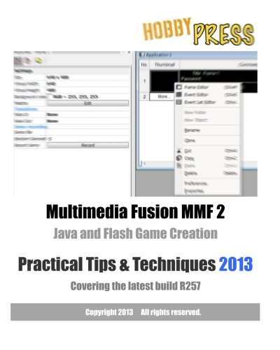 Multimedia Fusion MMF 2 Java and Flash Game Creation Practical Tips & Techniques 2013: Covering ...