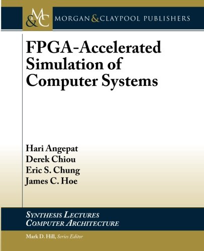 FPGA-Accelerated Simulation of Computer Systems (Synthesis Lectures on Computer Architecture ...