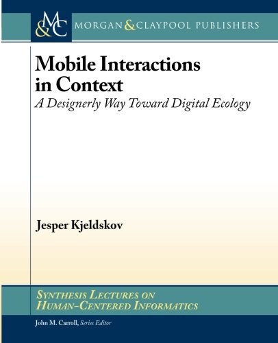 Mobile Interactions in Context: A Designerly Way Toward Digital Ecology (Synthesis Lectures on ...