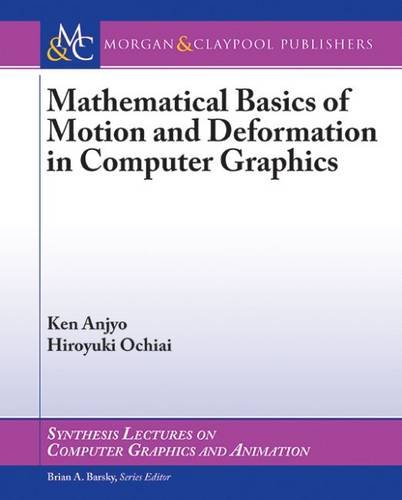 Mathematical Basics of Motion and Deformation in Computer Graphics (Synthesis Lectures on ...