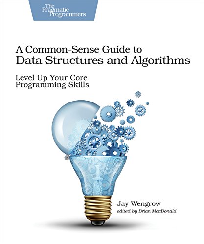 A Common Sense Guide To Data Structures And Algorithms Level Up Your Core Programming Skills