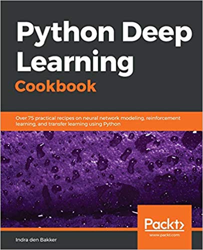 Python Deep Learning Cookbook: Over 75 practical recipes on neural ...