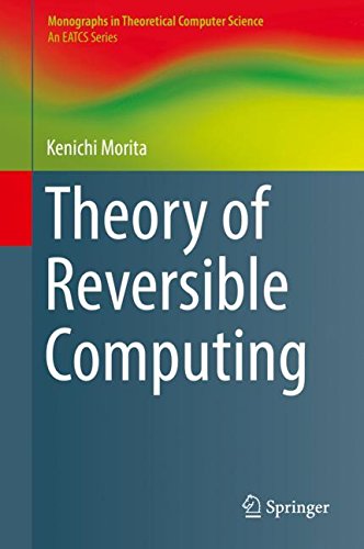 Theory of Reversible Computing (Monographs in Theoretical Computer Science. An EATCS Series ...