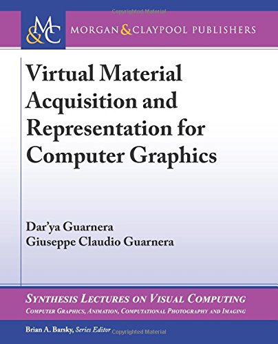 Virtual Material Acquisition and Representation for Computer Graphics (Synthesis Lectures on ...
