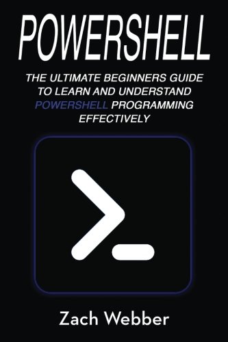 Powershell: The Ultimate Beginners Guide To Learn And Understand ...