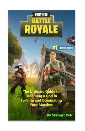Fortnite Battle Royale: The Ultimate Guide to Becoming a God in ...
