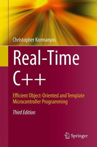 Real-Time C++: Efficient Object-Oriented and Template Microcontroller Programming, 3/e ...