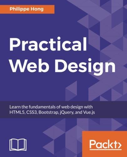 Practical Web Design: Learn the fundamentals of web design with HTML5, CSS3, Bootstrap, jQuery ...