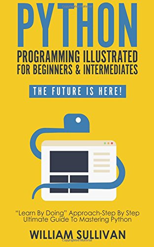 Python Programming Illustrated For Beginners & Intermediates:: “Learn ...