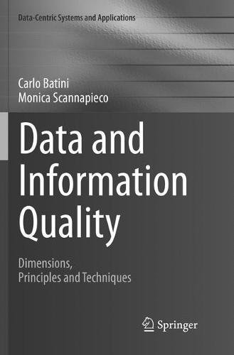 Data and Information Quality: Dimensions, Principles and Techniques (Data-Centric Systems and ...