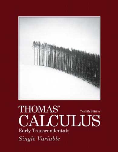 Thomas' Calculus: Early Transcendentals, Single Variable (12th Edition) (Thomas Calculus 12th ...