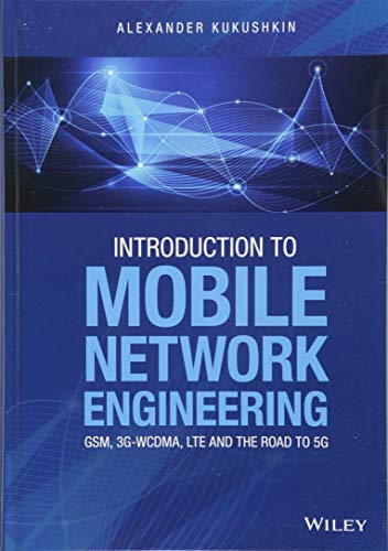 Introduction to Mobile Network Engineering: GSM, 3G-WCDMA, LTE and the ...