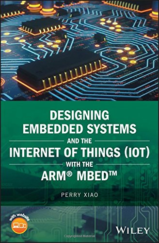 Designing Embedded Systems and the Internet of Things (IoT) with the ARM mbed (Wiley - IEEE ...