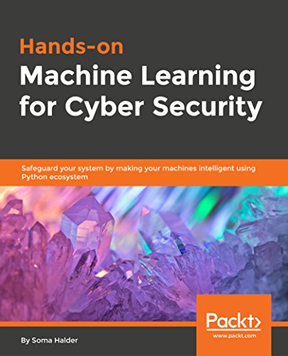 Hands-on Machine Learning for Cyber Security: Safeguard your system by ...