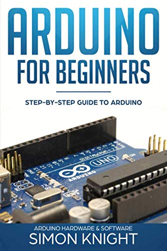 Arduino for Beginners: Step-by-Step Guide to Arduino (Arduino Hardware ...