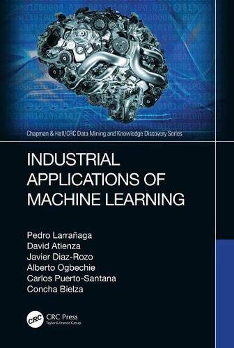 Industrial Applications of Machine Learning (Chapman & Hall/CRC Data ...