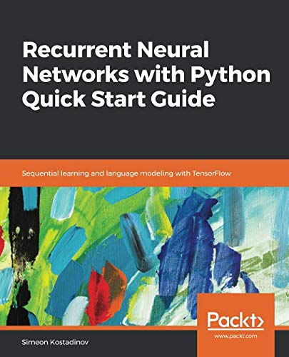 Recurrent Neural Networks With Python Quick Start Guide Sequential Learning And Language