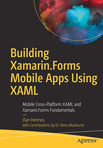 Building Xamarin.Forms Mobile Apps Using XAML: Mobile Cross-Platform XAML and Xamarin.Forms ...