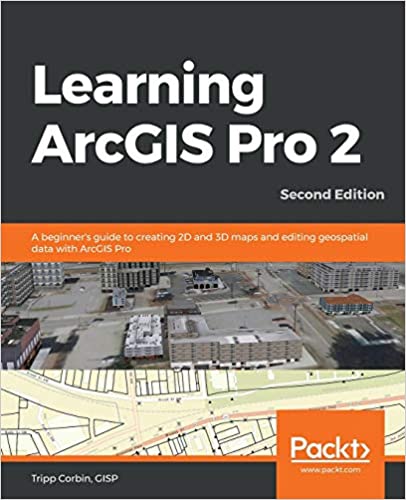 Learning ArcGIS Pro 2 - Second Edition: A beginner's guide to creating ...