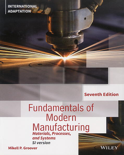 Fundamentals of Modern Manufacturing: Materials, Processes and Systems ...