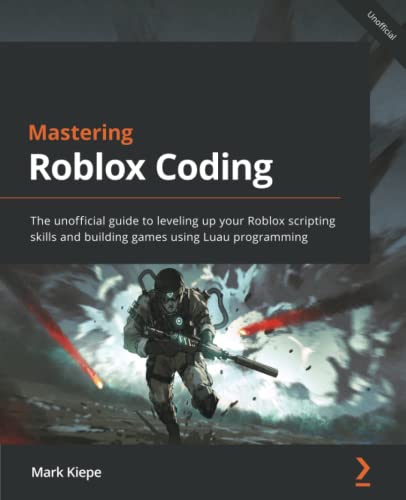 Mastering Roblox Coding: The unofficial guide to leveling up your ...