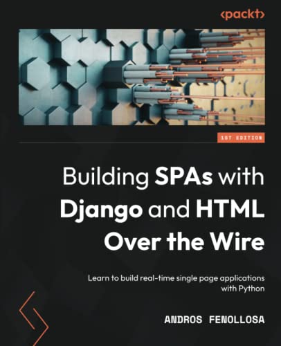 Building SPAs with Django and HTML Over the Wire: Learn to build real-time single page ...