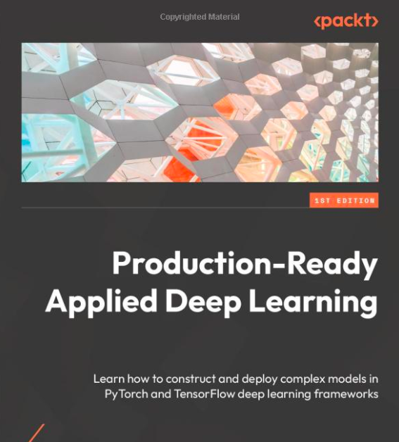 Production-Ready Applied Deep Learning: Learn how to construct and deploy complex models in ...