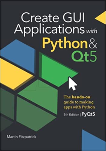 Create GUI Applications with Python & Qt5 : The hands-on guide to ...