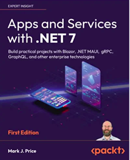 Apps and Services with .NET 7: Build practical projects with Blazor, .NET MAUI, gRPC, GraphQL ...