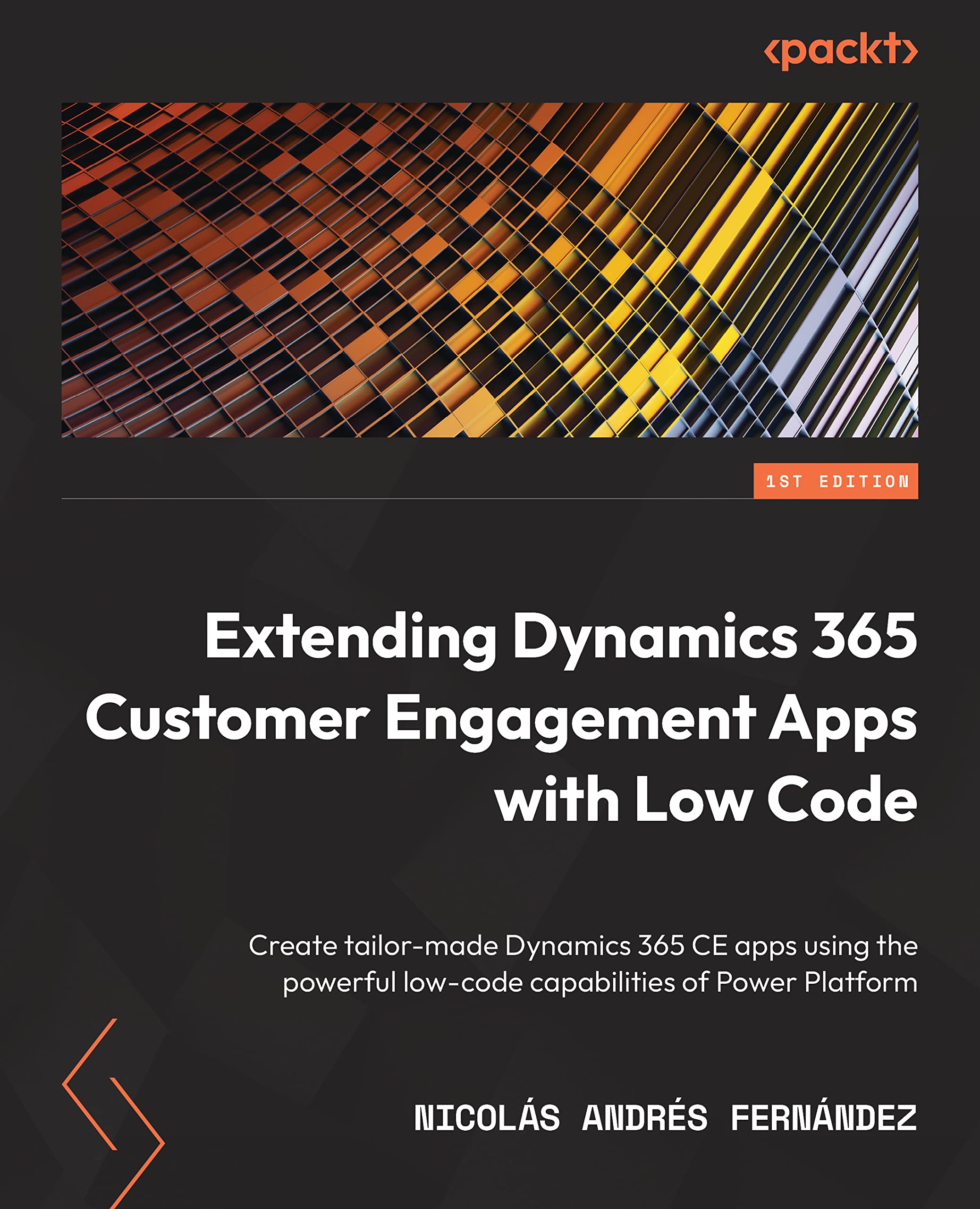 Extending Dynamics 365 Customer Engagement Apps with Low Code: Create ...