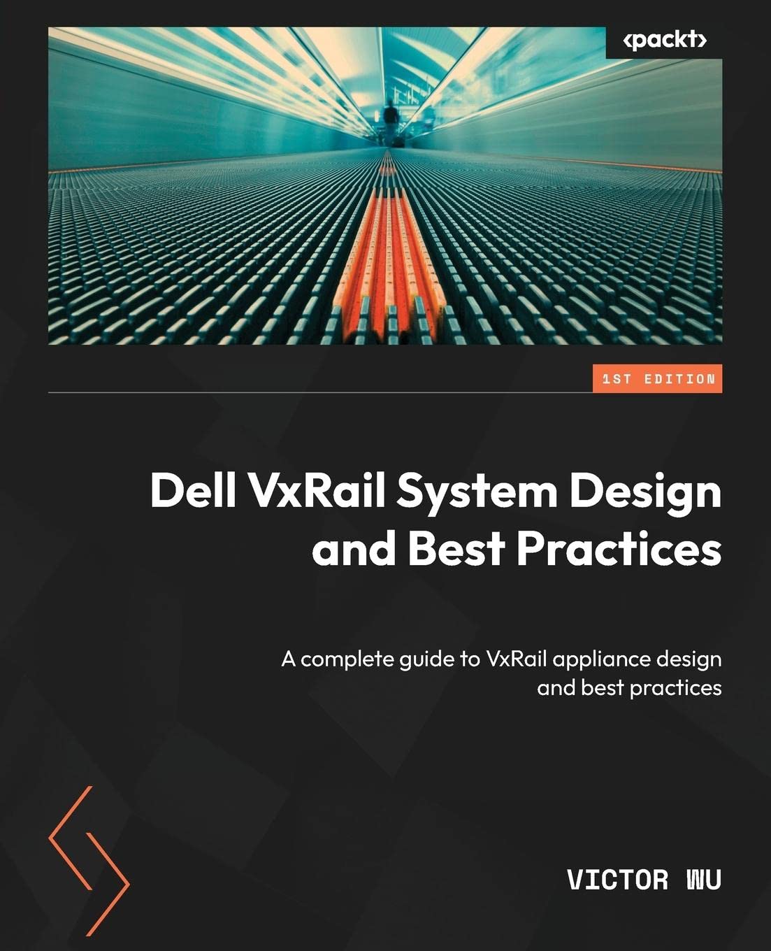 Dell VxRail System Design and Best Practices: A complete guide to VxRail appliance design and ...