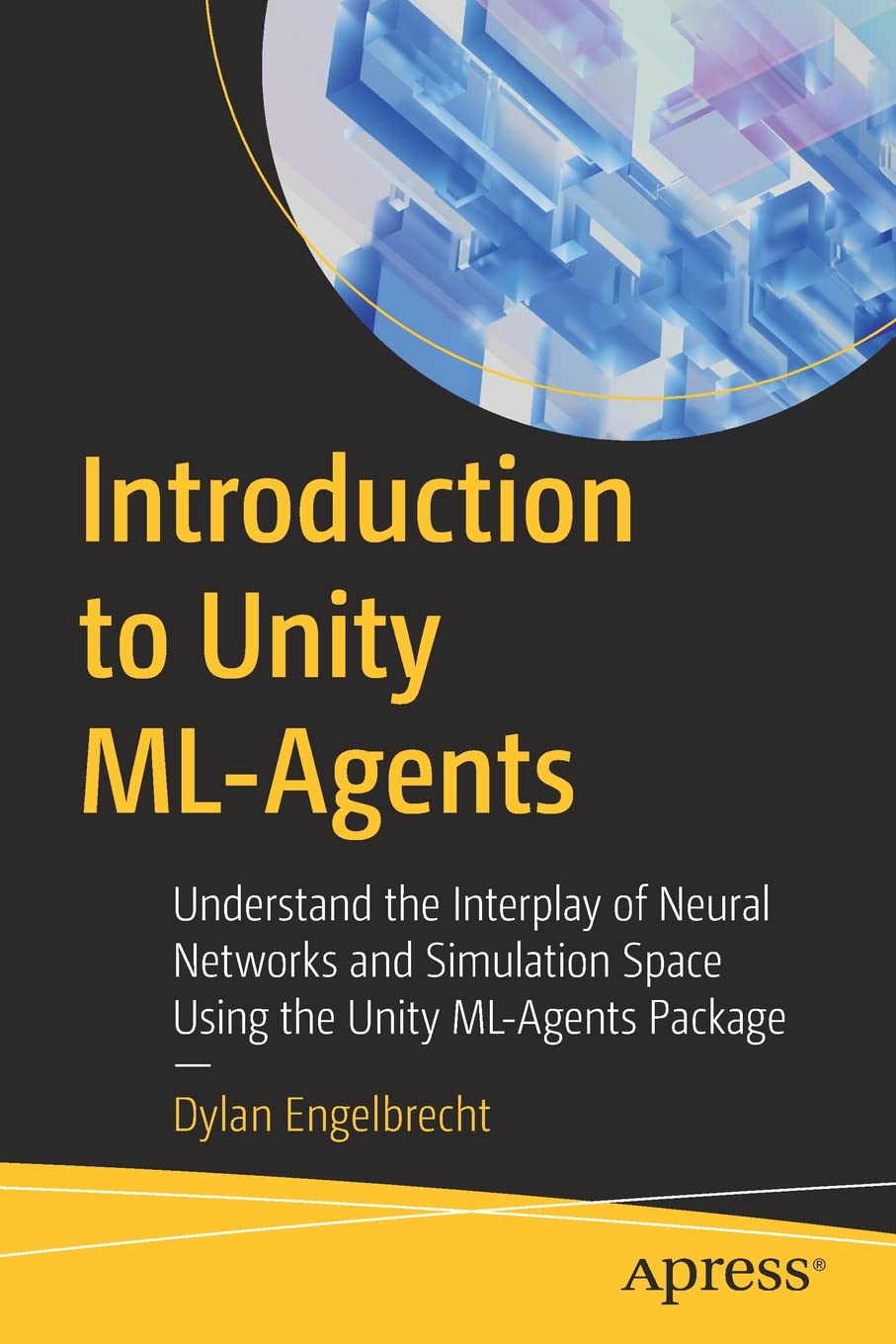 Introduction to Unity ML-Agents: Understand the Interplay of Neural Networks and Simulation ...