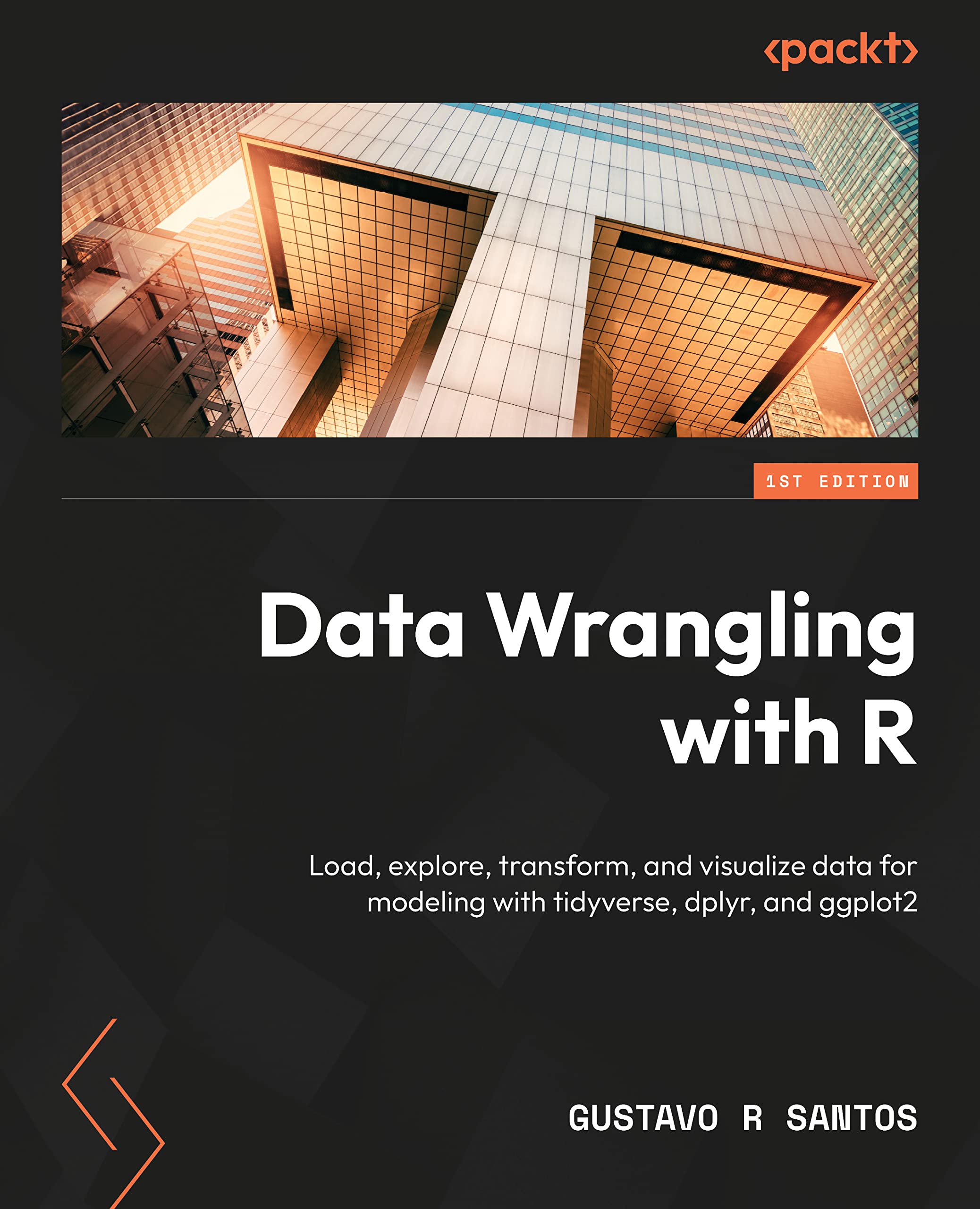 Data Wrangling with R: Load, explore, transform and visualize data for modeling with tidyverse ...