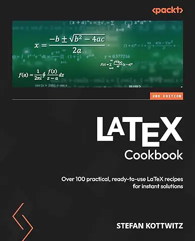 LaTeX Cookbook : Over 100 practical, ready-to-use LaTeX recipes for instant solutions, 2/e ...