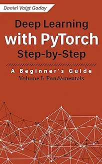 Deep Learning with PyTorch Step-by-Step: A Beginner's Guide: Volume I: Fundamentals | 天瓏網路書店