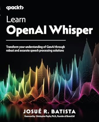 Learn OpenAI Whisper: Transform your understanding of GenAI through ...