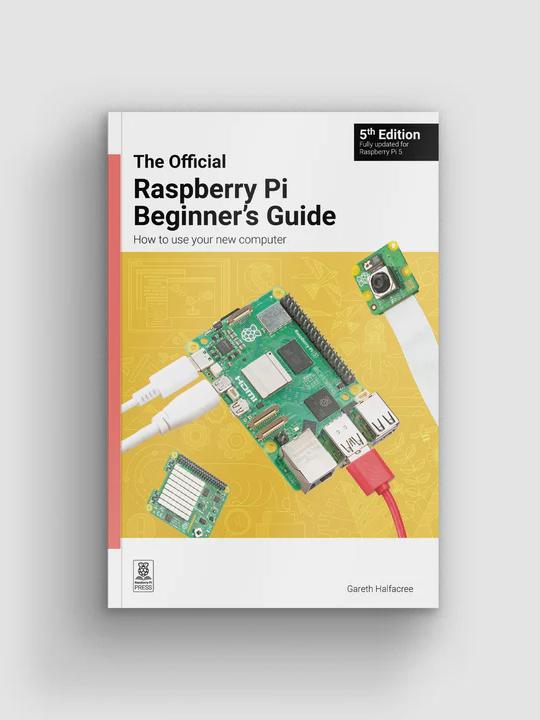 The Official Raspberry Pi Beginner's Guide: How to use your new ...