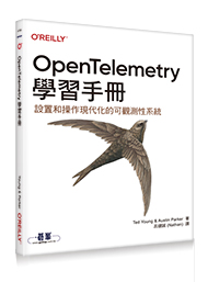 OpenTelemetry 學習手冊 (Learning Opentelemetry: Setting Up and Operating a Modern Observability ...